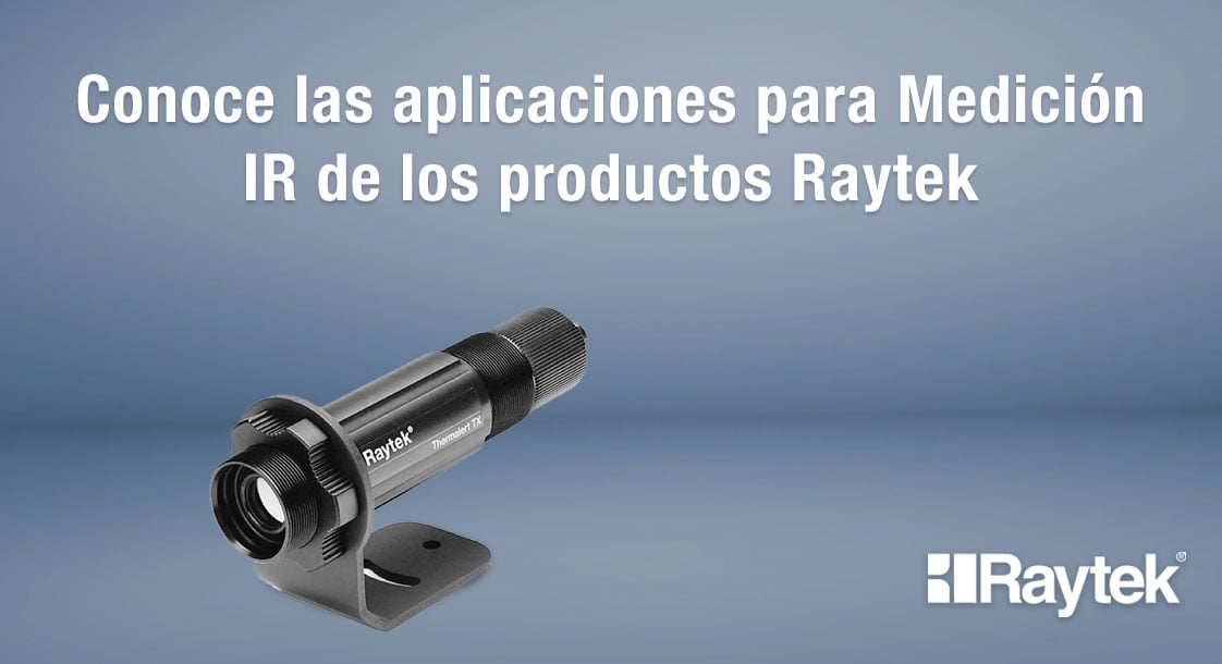 Conoce las aplicaciones para Medición IR de los productos Raytek