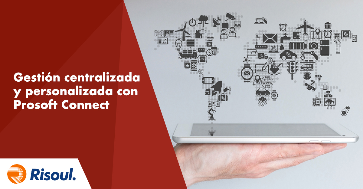 Gestión centralizada y personalizada con Prosoft Connect