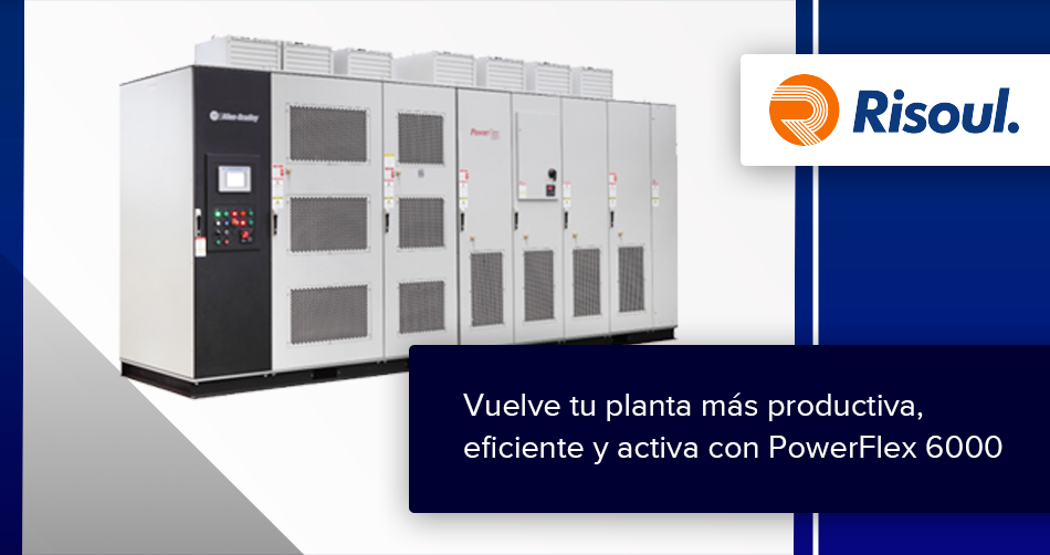 Vuelve tu planta más productiva, eficiente y activa con PowerFlex 6000
