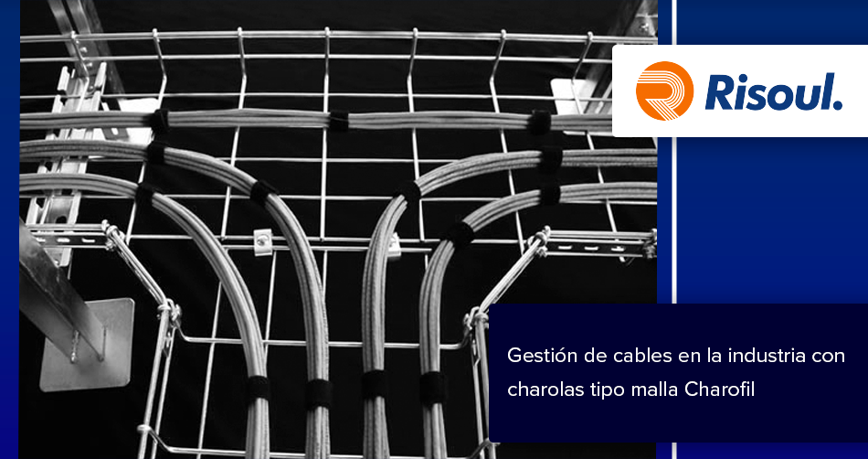 Gestión de cables en la industria con charolas tipo malla Charofil